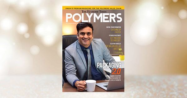 The Economic Times Polymers Magazines: Feb - March 2020 Issue